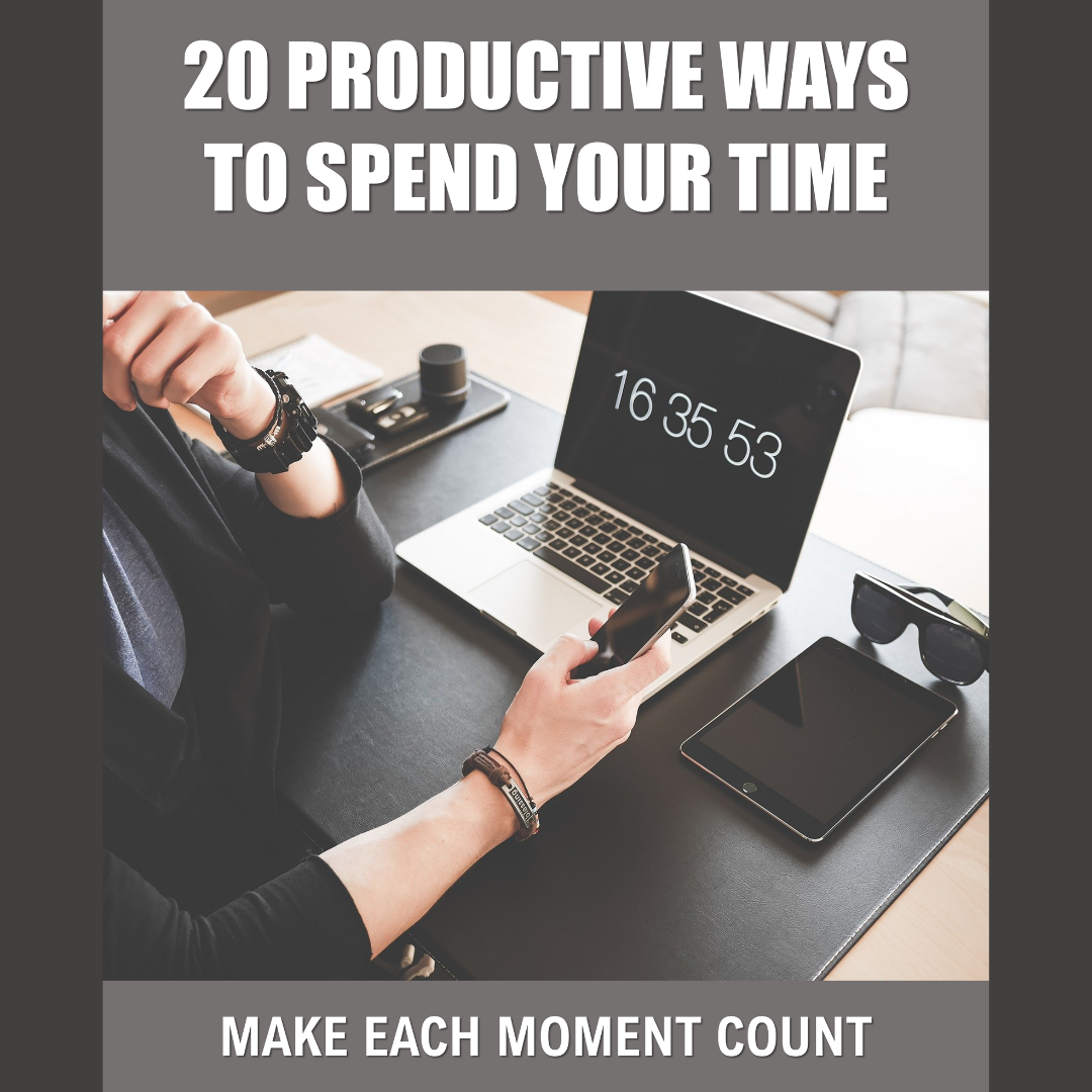 EASY READING: 20 PRODUCTIVE WAYS TO SPEND YOUR TIME - Life Changing ...
